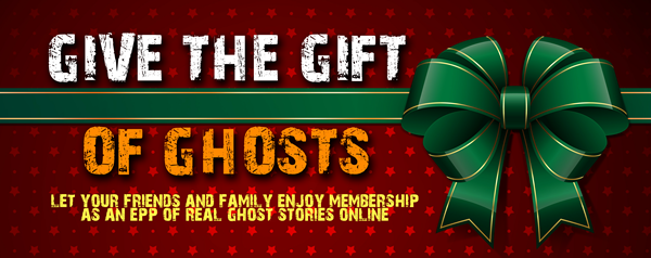 Give The Gift of Ghosts - Real Ghost Stories Online