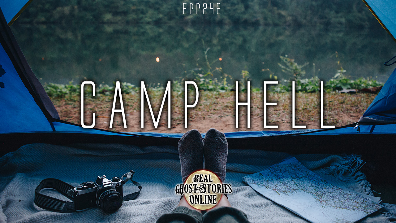 Camp Hell | EPP 242 - Real Ghost Stories Online
