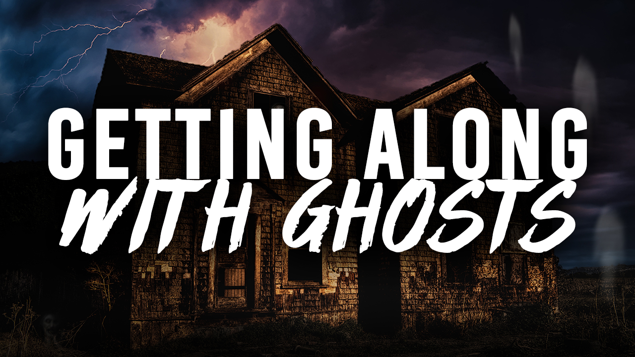 Getting Along With Ghosts - Real Ghost Stories Online