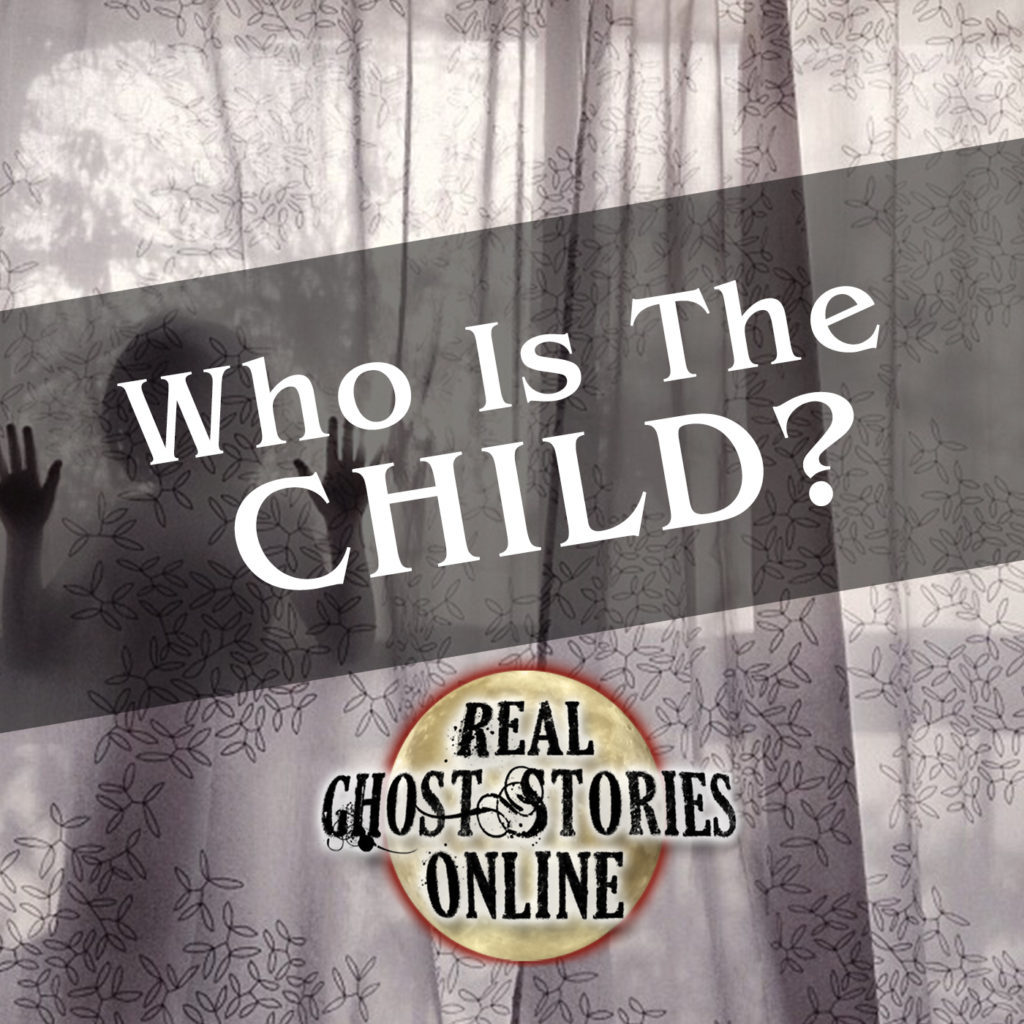 Who Is The Child? - Real Ghost Stories Online