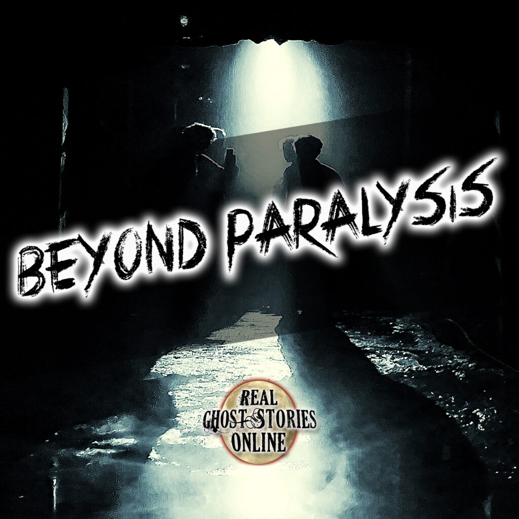 Beyond Paralysis - Real Ghost Stories Online