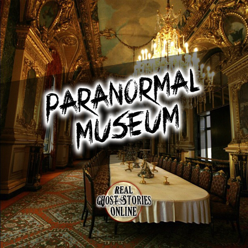 Paranormal Museum - Real Ghost Stories Online